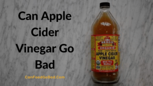 Does Apple Cider Vinegar Go Bad? | Canfoodgobad.com – Can Food Go Bad