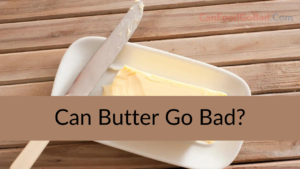 Can Butter Go Bad If You Don’t Refrigerate? – How Long Does Butter Last ...