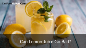 Can Lemon Juice Go Bad – Ways To Tell If Lemon Juice Is Bad & Tips To Store – Can Food Go Bad