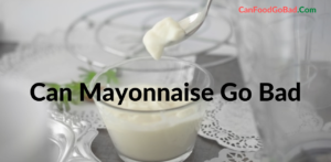 Can Mayonnaise Go Bad If Not Opened? Do You Actually Need to ...