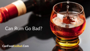 Can Rum Go Bad – How To Store Rum & Tips To Tell If Rum Is Bad – Can ...