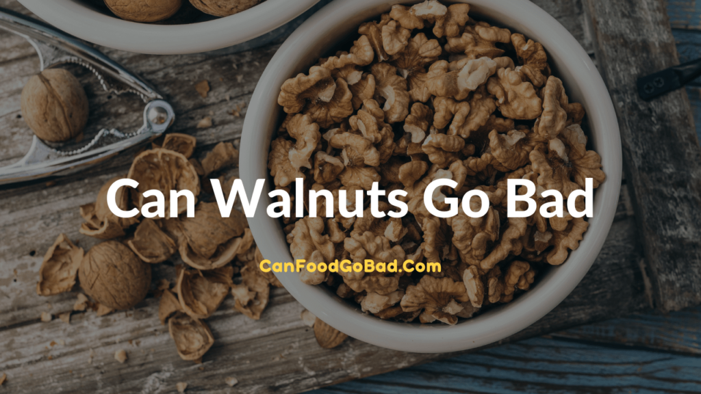 Can Walnuts Go Bad? – How Long Do Walnuts Last Out of the Shell? – Can ...