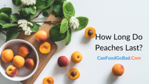 How Long Do Peaches Last – Ways To Preserve Peaches Fresh & Tips To ...