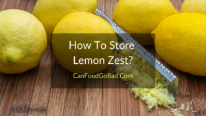 How To Store Lemon Zest – Ways To Preserve Lemon Zest And Stop Throwing ...